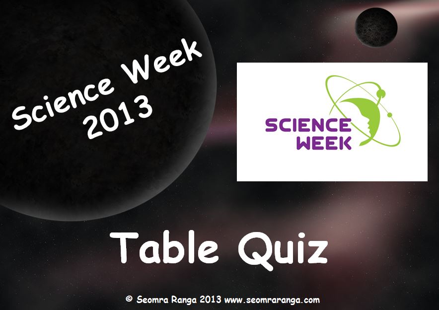 Science Week 2013 Table Quiz | Seomra Ranga